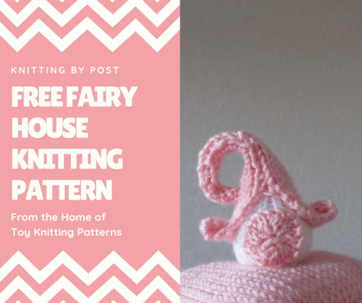 FREE Fairy House Knitting Pattern – Knitting by Post
