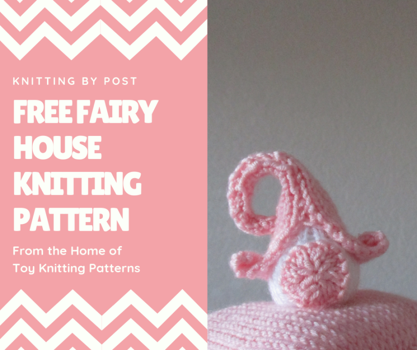 FREE Fairy House Knitting Pattern – Knitting by Post